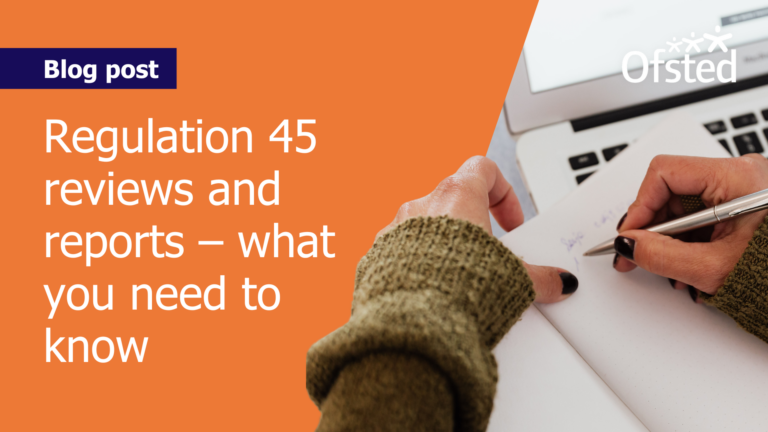 Regulation 45 reviews and reports – what you need to know – Ofsted ...