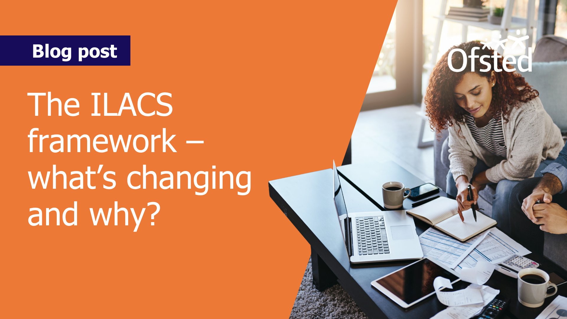 The ILACS framework – what’s changing and why? – Ofsted: social care