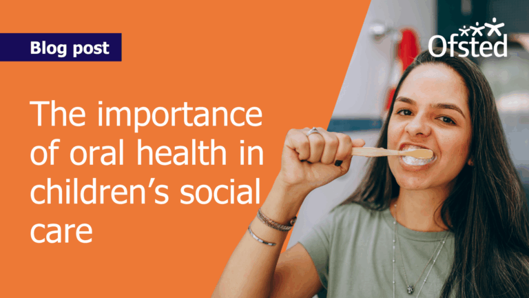 The importance of oral health in children’s social care – Ofsted ...